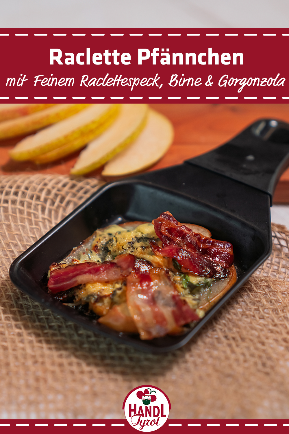 Raclette Pans with Pear, Gorgonzola & Tyrolean Raclette Bacon - HANDL TYROL